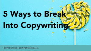 5 Ways to Break Into Copywriting | CopySnacks